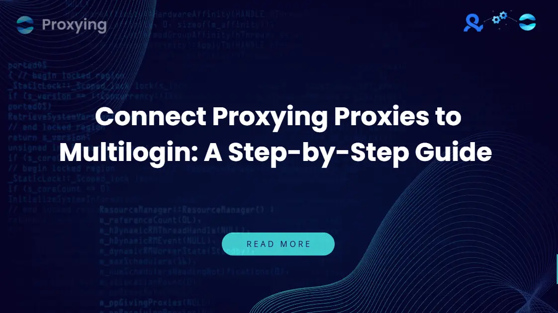 Connect Proxying Proxies to Multilogin: A Step-by-Step Guide - Proxying